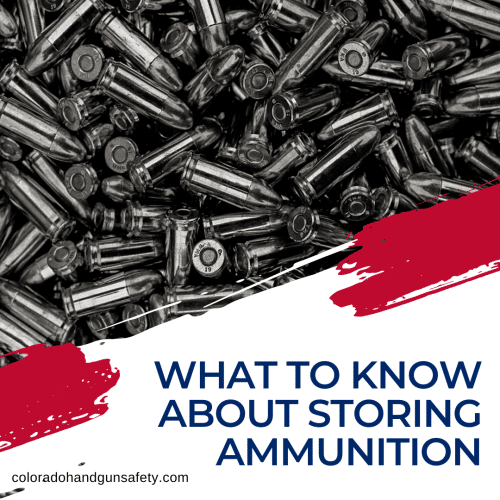 Tips For Storing Ammunition | Colorado Handgun Safety